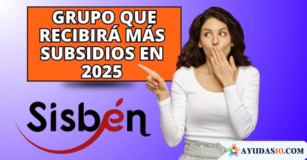 Sisbén: Puntaje y grupo que recibirá más Subsidios en 2025